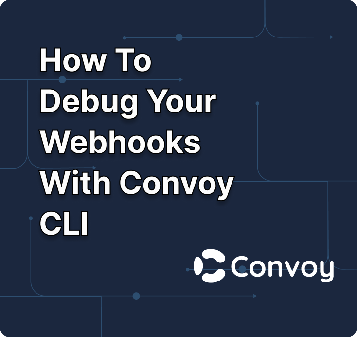 How To Debug Your Webhooks With Convoy CLI | The Webhooks Blog | Convoy Blog