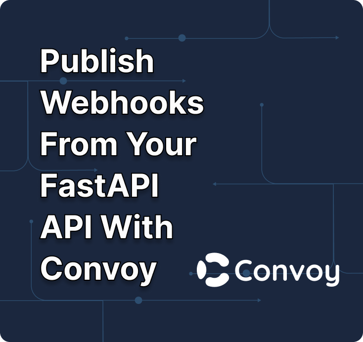 Sending Webhooks With FastAPI | The Webhooks Blog | Convoy Blog